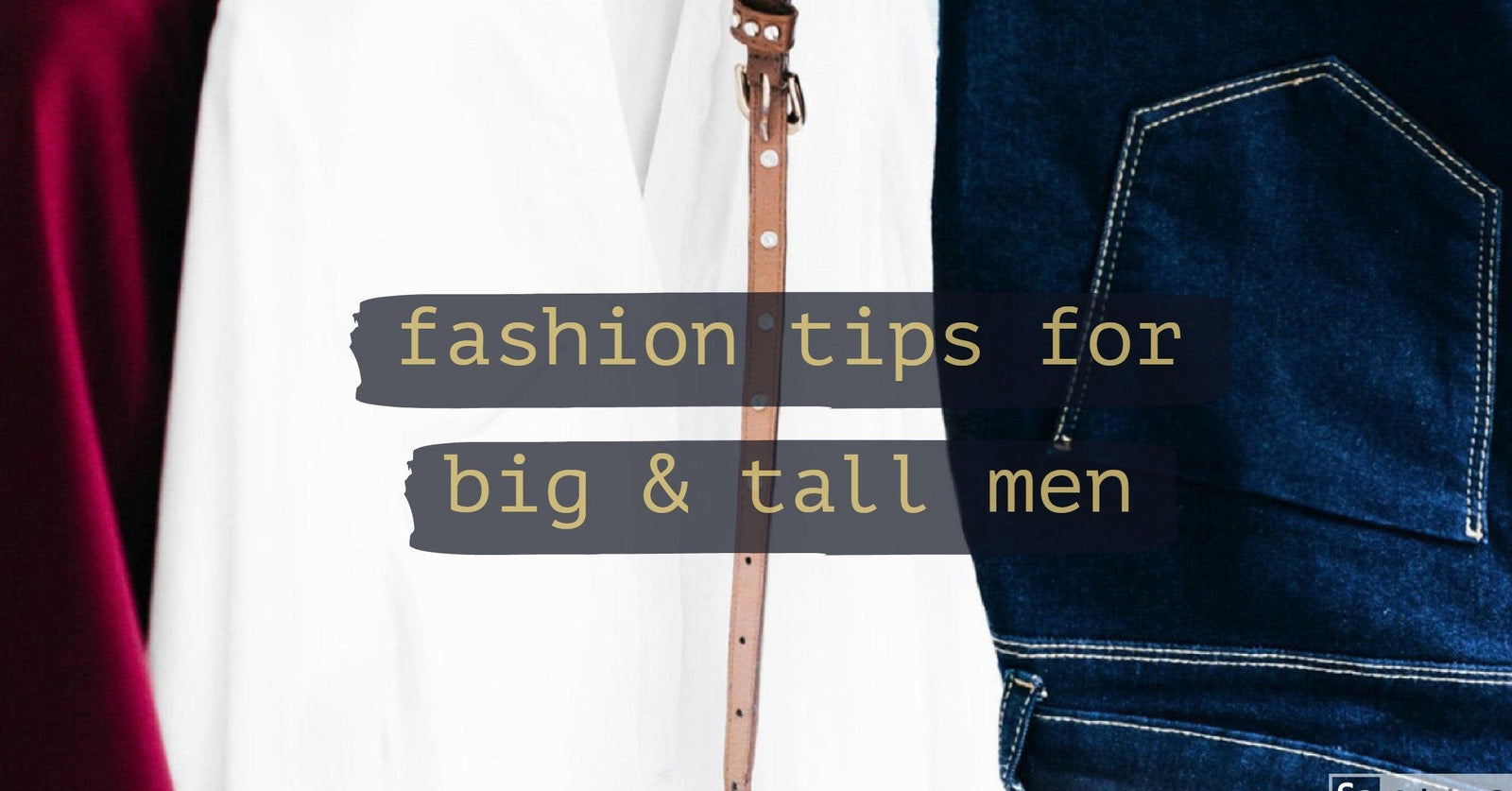 Fashion Tips for Big & Tall Men – bigbanana